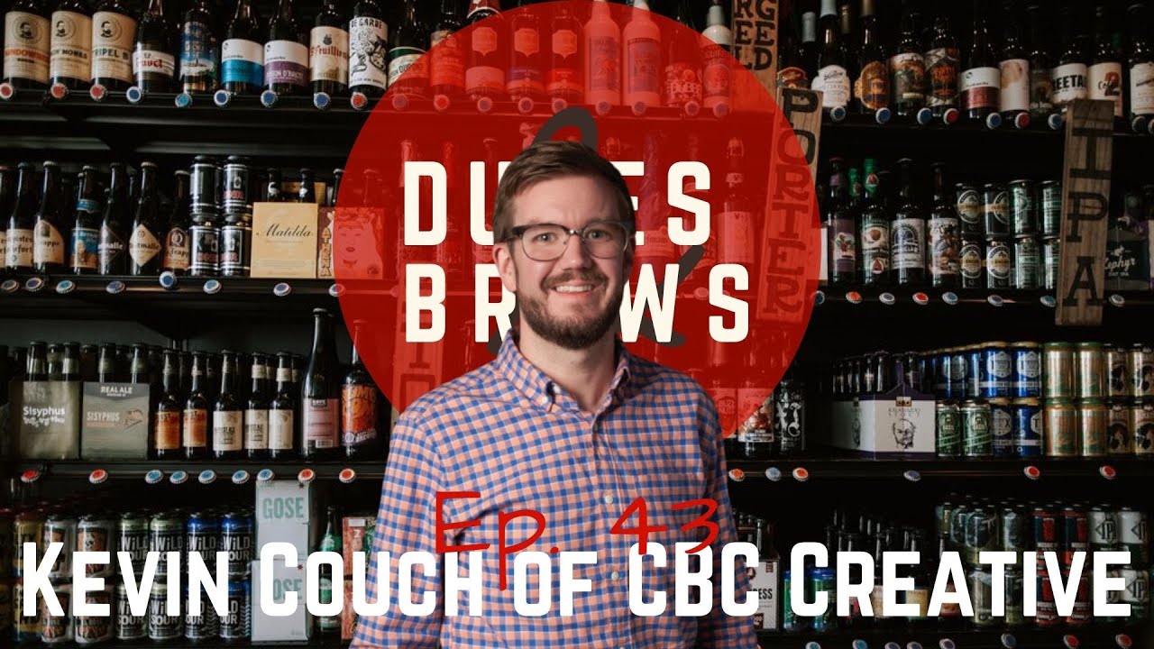 Ep. 43 Kevin Couch of CBC Creative | Dudes & Brews - YouTube