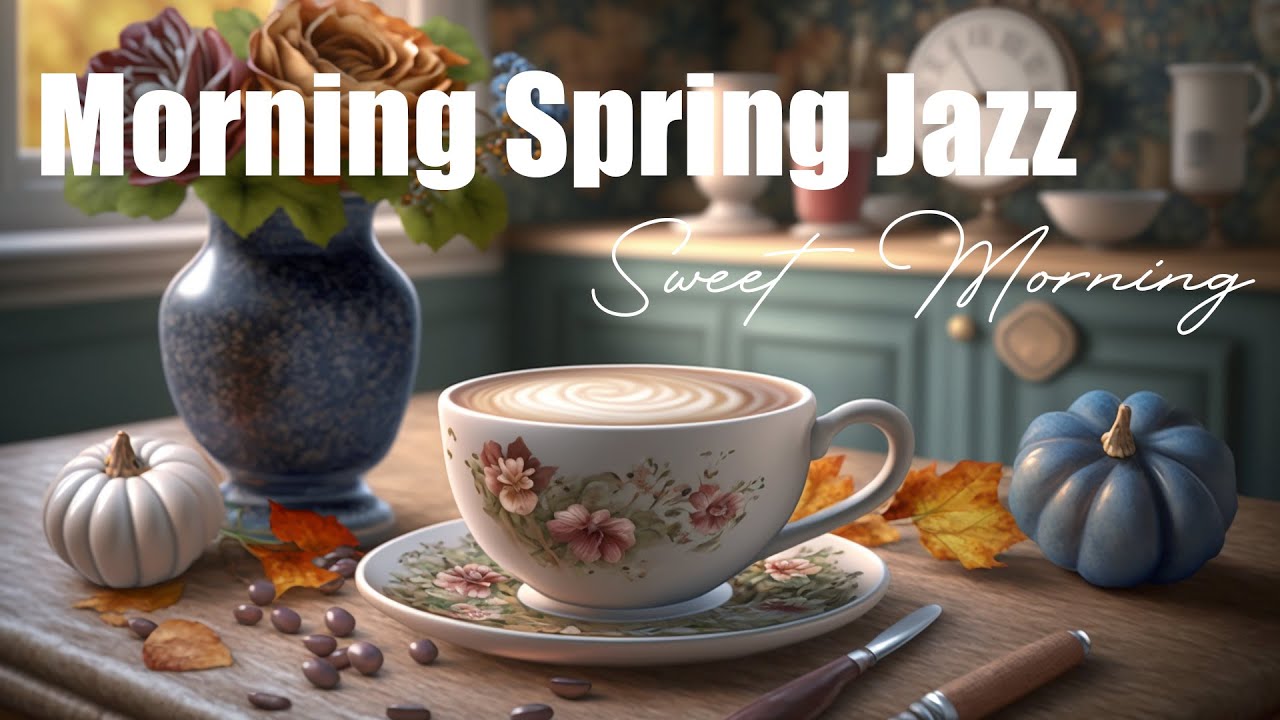 Morning Spring Jazz 🎷 Delicate Piano Jazz Coffee and Happy Bossa Nova ...