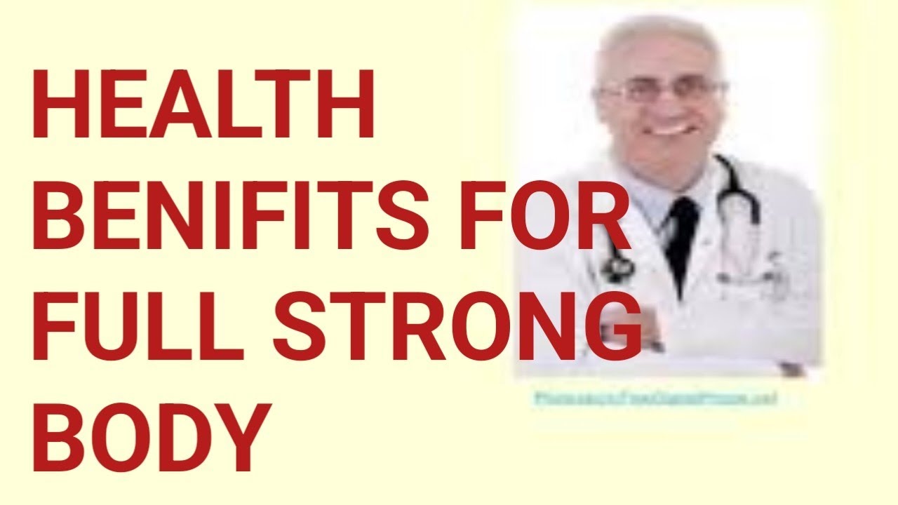 HEALTH BENIFITS FOR FULL STRONG BODY - YouTube