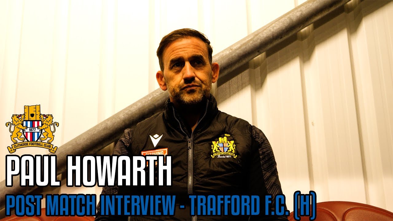 Clitheroe 3-1 Trafford | Paul Howarth Post Match Interview - YouTube