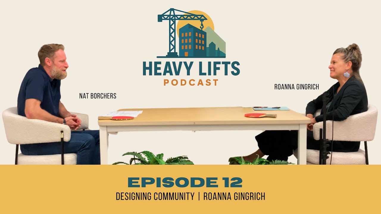 Designing Community with Roanna Gingrich | Episode 12 of Heavy Lifts ...