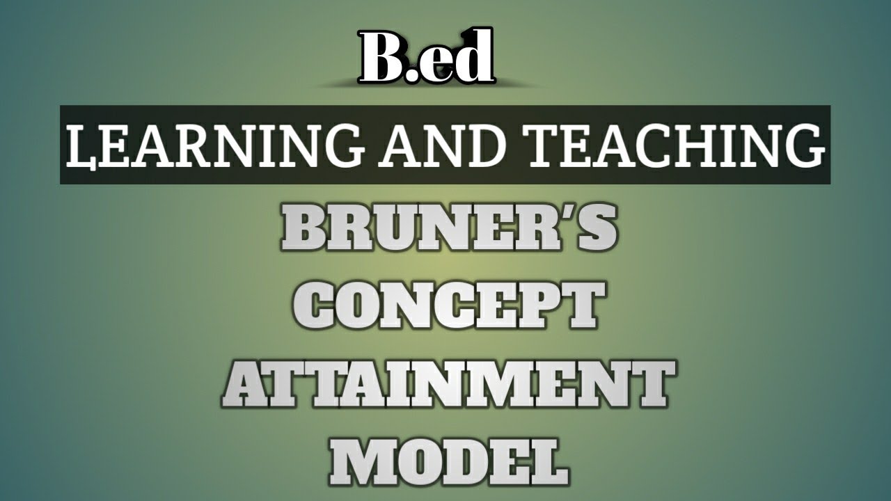Bruner's Concept Attainment Model (CAM) || Learning and Teaching || B ...