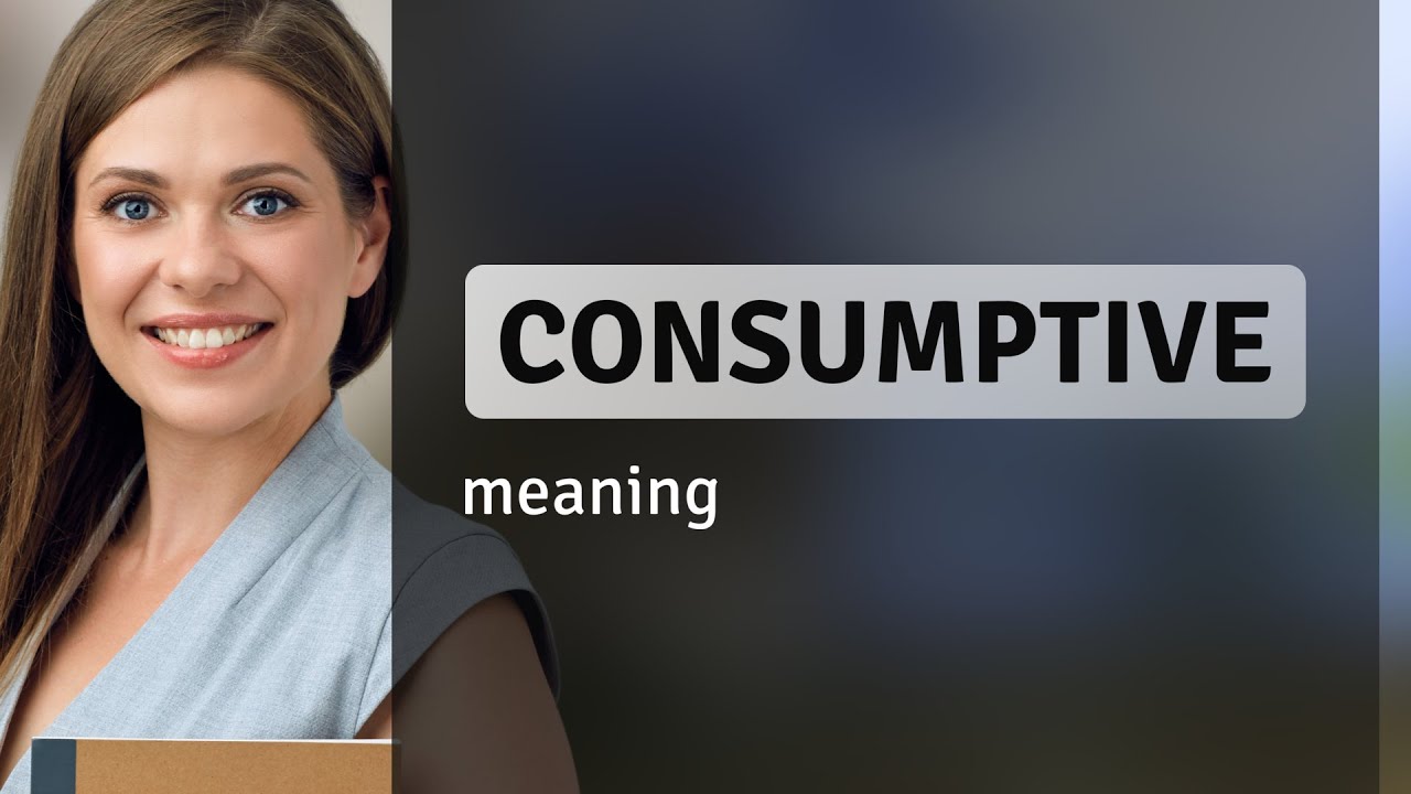 Consumptive | CONSUMPTIVE meaning - YouTube
