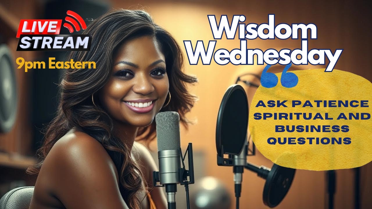Wisdom Wednesday - Ask Patience Spiritual and Business Questions Live ...