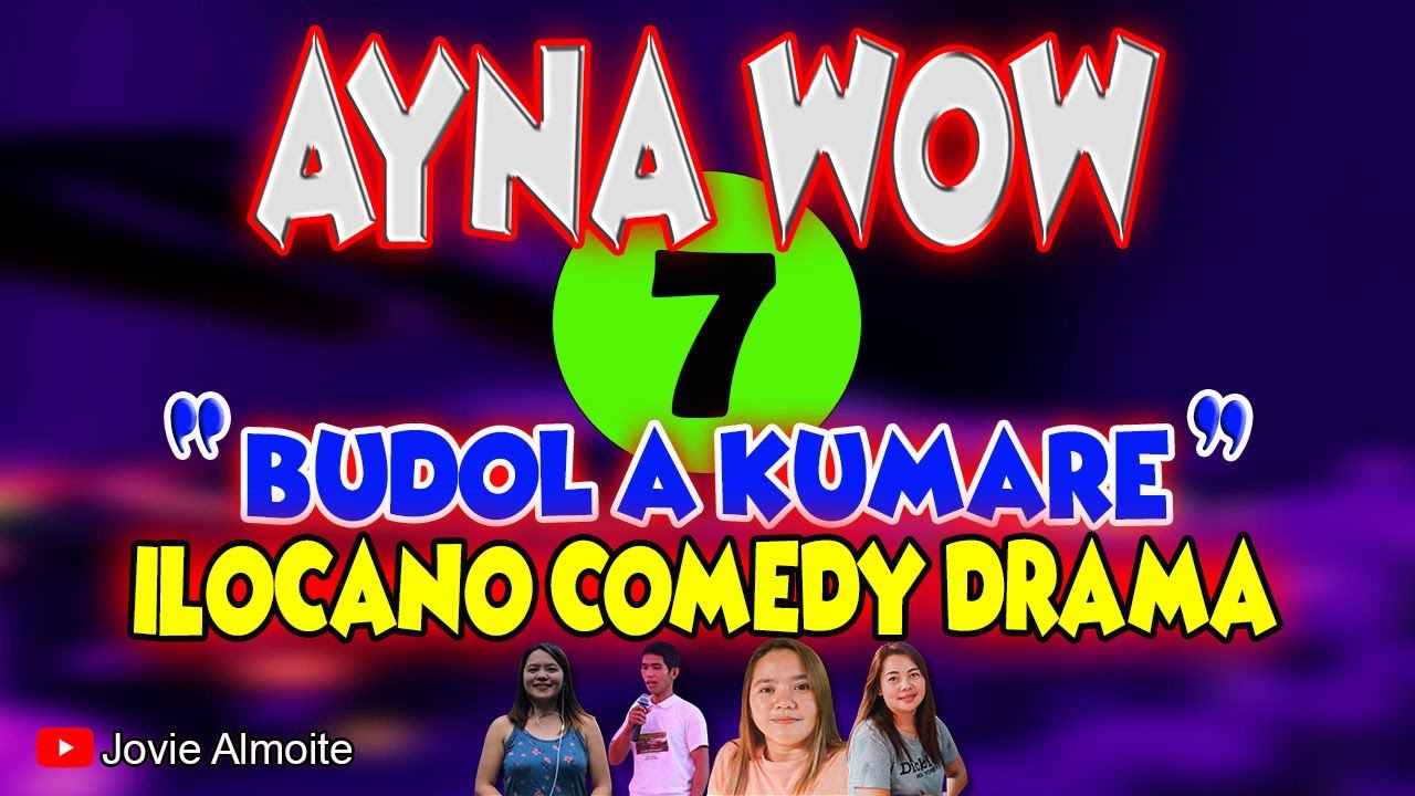 AYNA WOW 7 | BUDOL A KUMARE | ILOCANO COMEDY DRAMA | Jovie Almoite ...