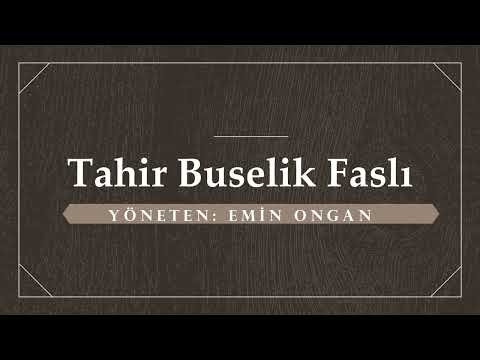 Tahir Buselik Faslı - Yöneten Emin Ongan - Fasıl