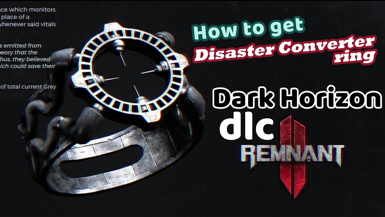 How to get Disaster Converter ring | Remnant 2 dlc Dark Horizon (4K ...