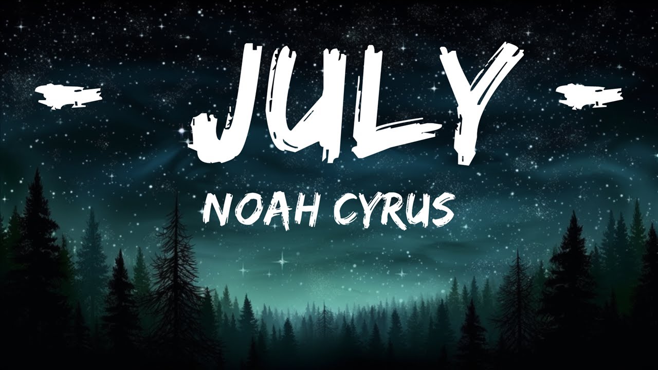 Noah Cyrus - July (Lyrics) | Best Songs - YouTube