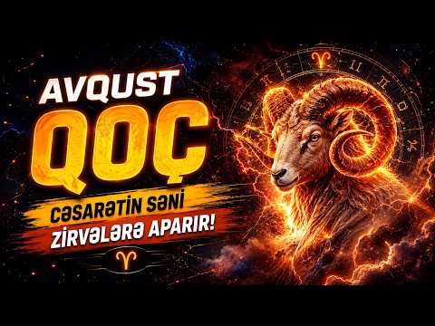 ♈ QOÇ bürcü — Avqust 2026: Həyatınızı dəyişəcək ay başladı! Tale sizə böyük şans göndərir 🔥✨