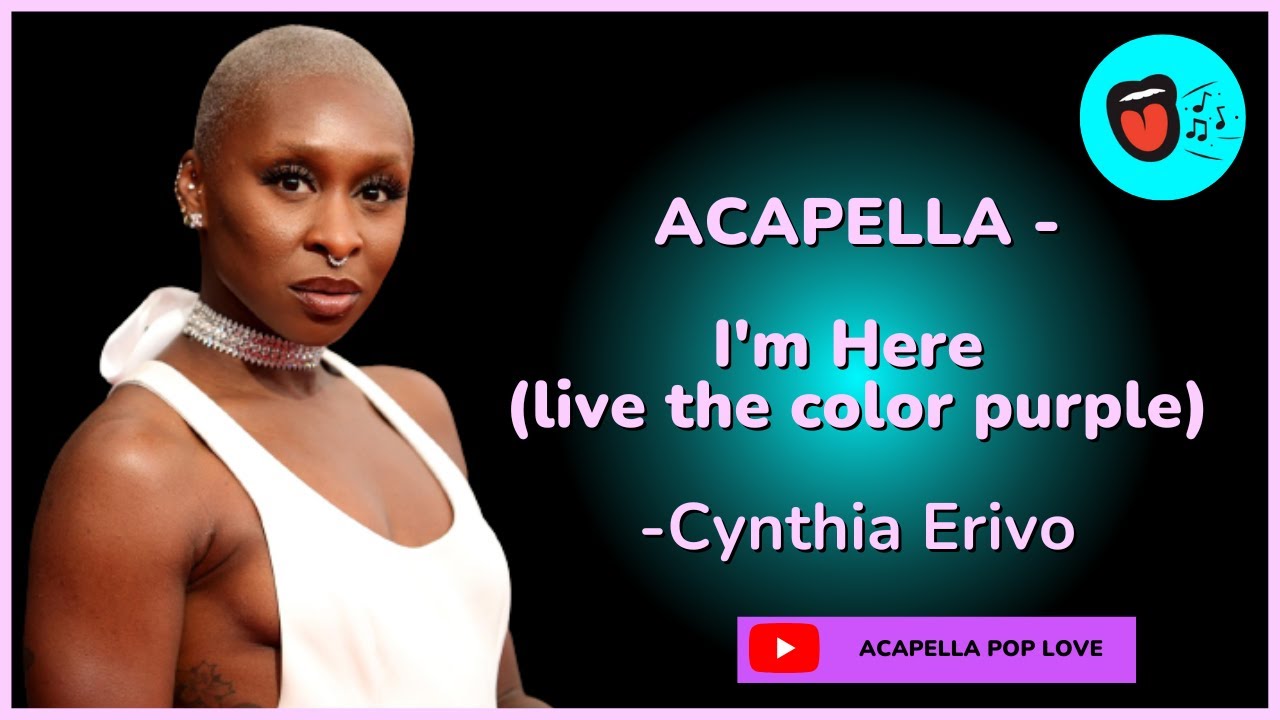 ACAPELLA - I'M HERE (LIVE THE COLOR PURPLE) - CYNTHIA ERIVO - YouTube
