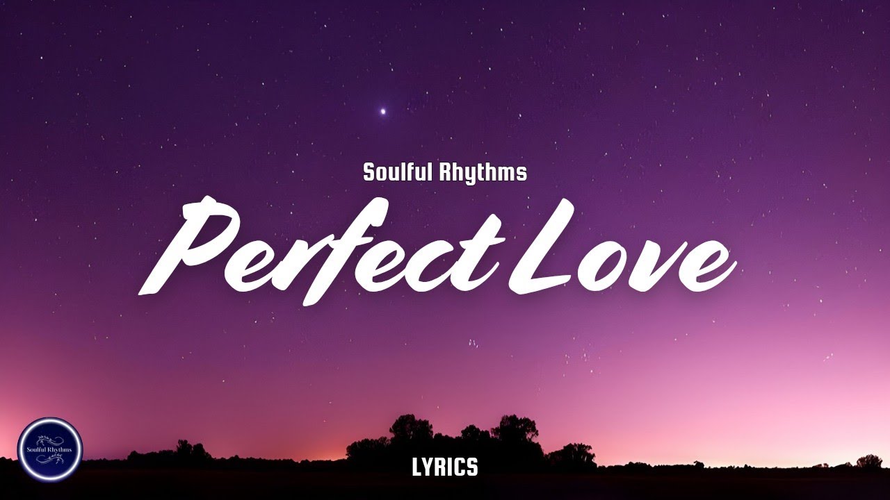 Perfect Love - Heartfelt Love Song With Lyrics | Soulful Rhythms ...