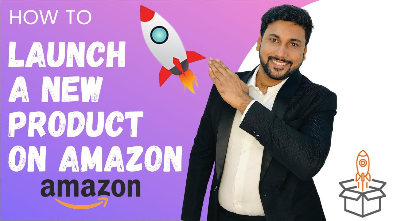 How To Launch A New Product On Amazon |How To Sell On Amazon | Amazon ...