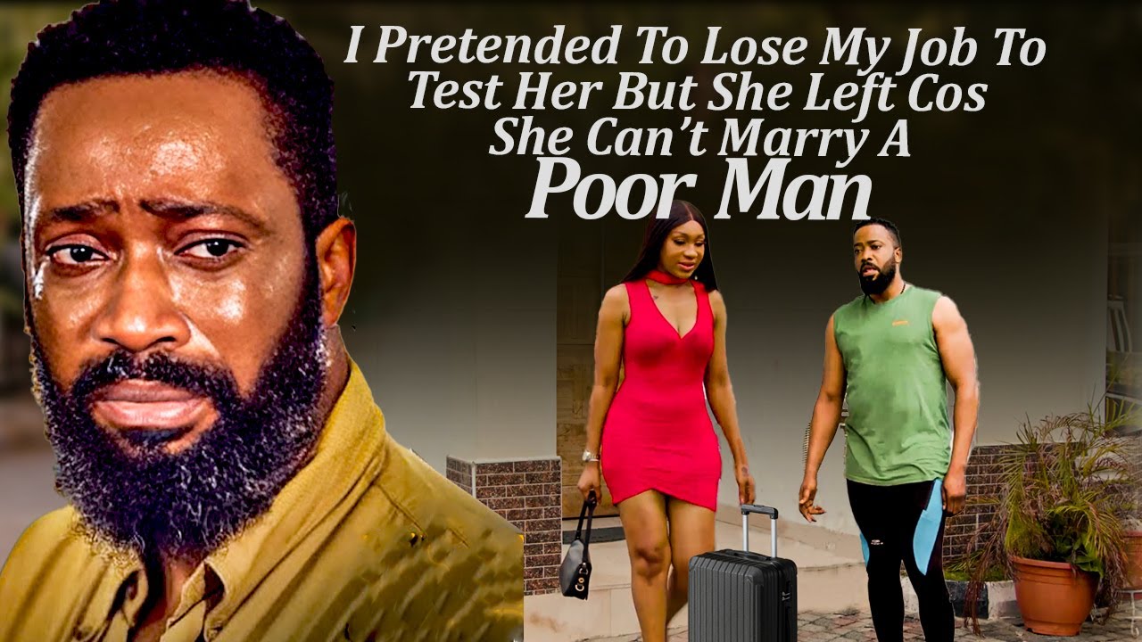 I Pretended To Lose My Job 2Test Her But She Left Cos She Can't Marry A ...