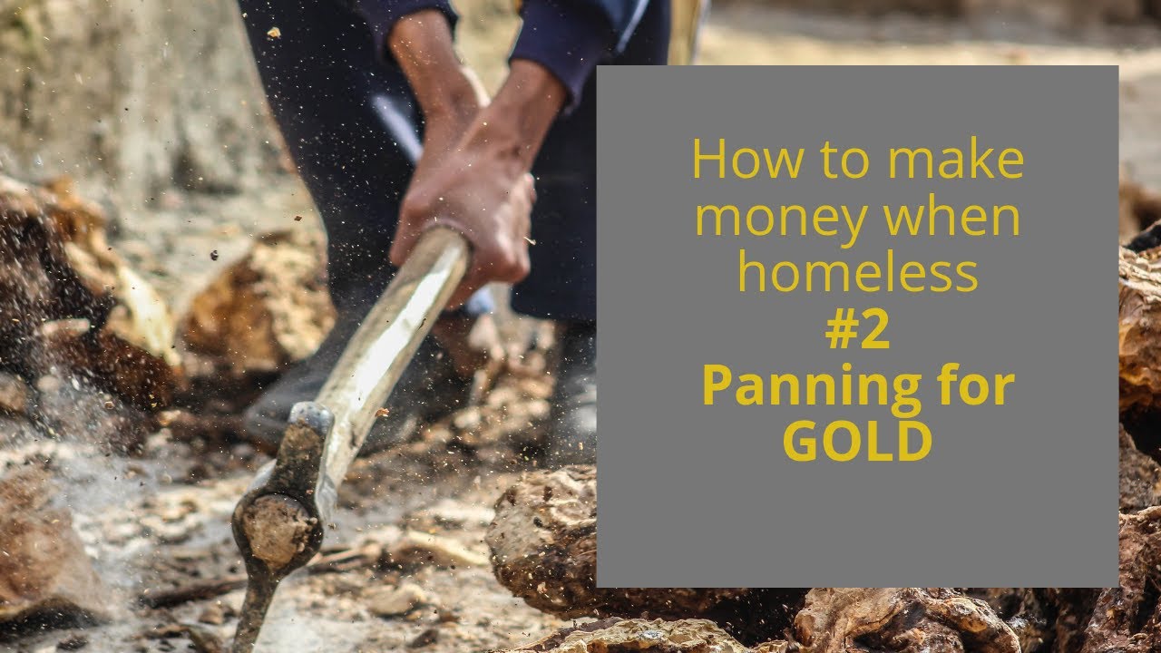 How to make money when homeless- HOMELESS- #4 Panning for gold. - YouTube