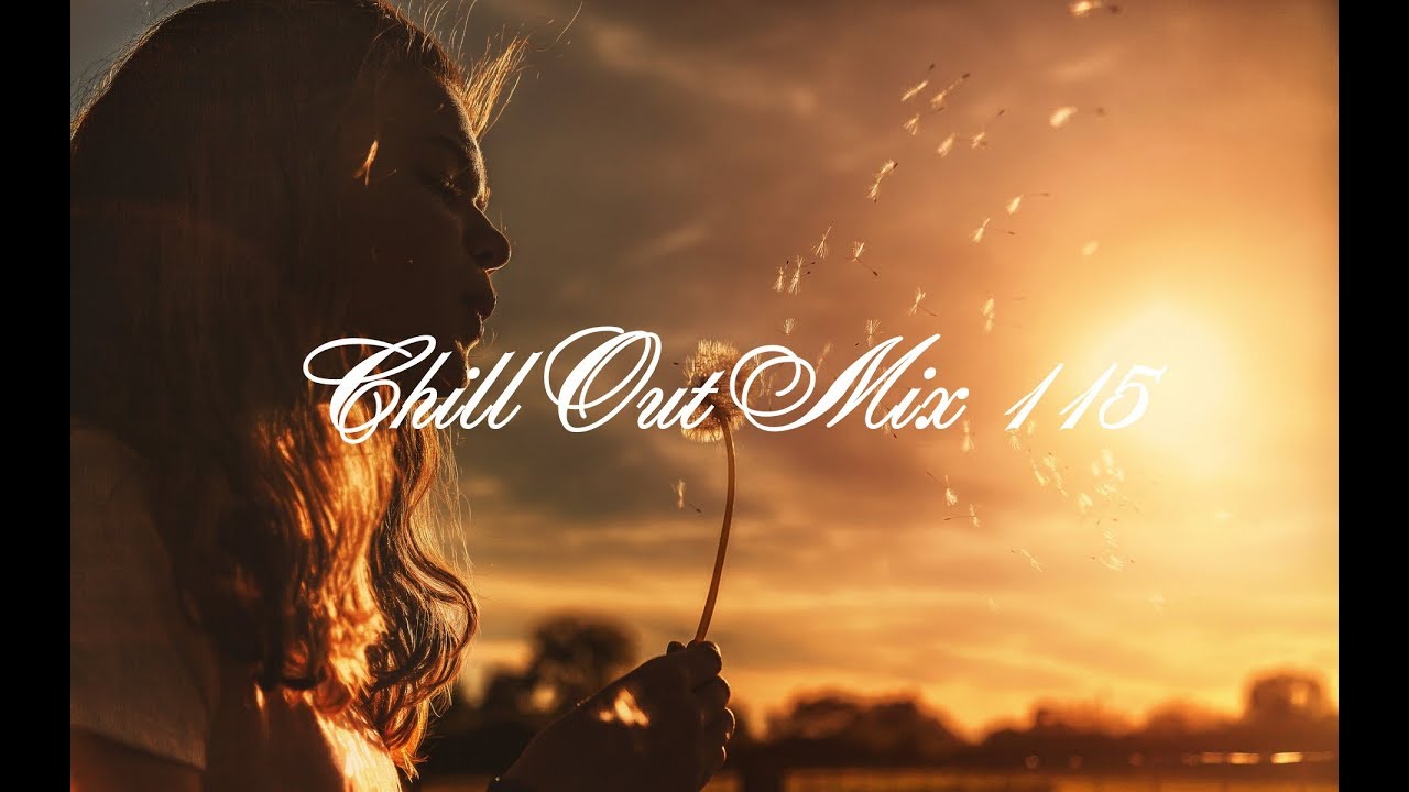 Chill Out Mix 115 - YouTube