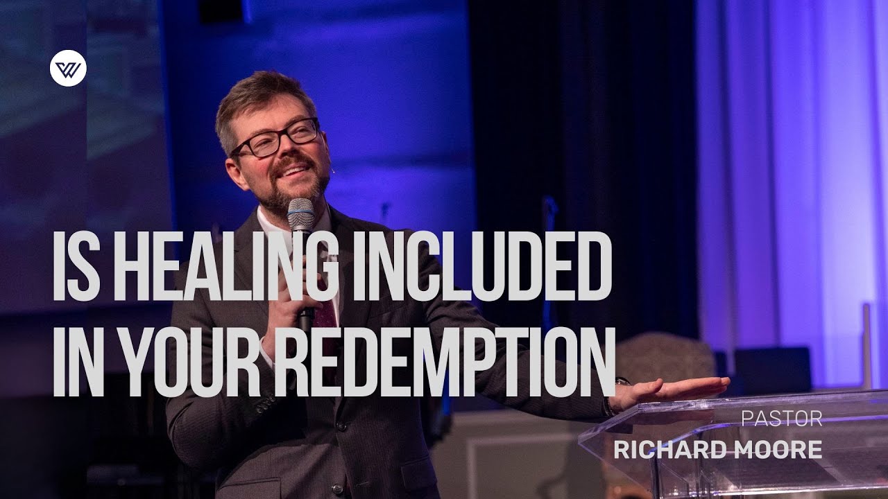 Is Healing Included In Your Redemption | Pastor Richard Moore - YouTube