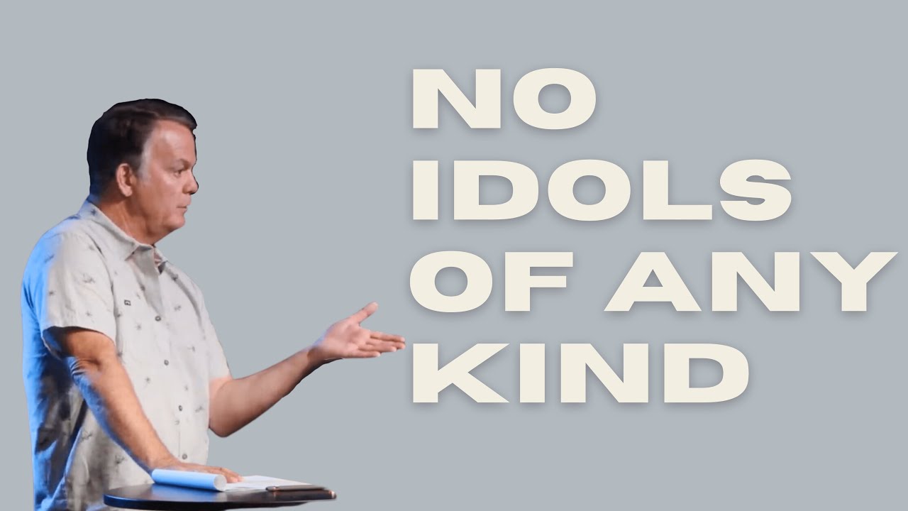 No Idols of Any Kind | June 25, 2023 | George Hulse - YouTube