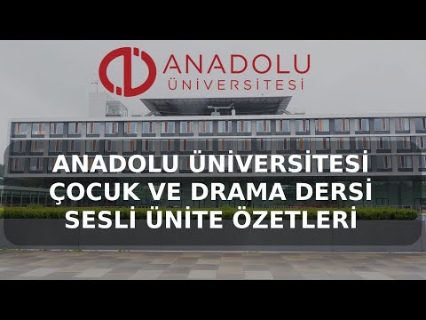 ÇOCUK VE DRAMA DERSİ 1.2.3.4. ÜNİTELER SESLİ ÖZET ANADOLU ÜNİVERSİTESİ
