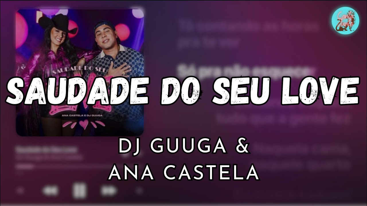 SAUDADE DO SEU LOVE - DJ GUUGA E ANA CASTELA #LETRA - YouTube