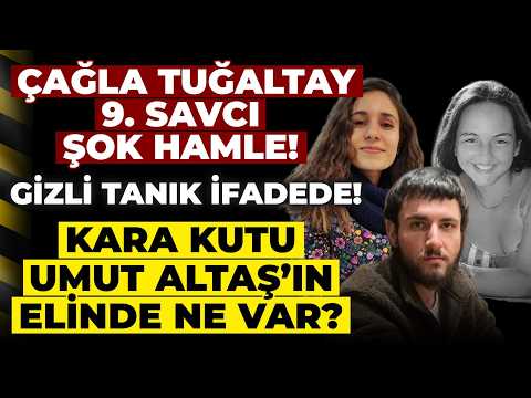 ÇAĞLA TUĞALTAY GİZLİ TANIK İFADE VERDİ! KARA KUTU UMUT ALTAŞ ELİNDE NE  GÖRÜNTÜ VAR?