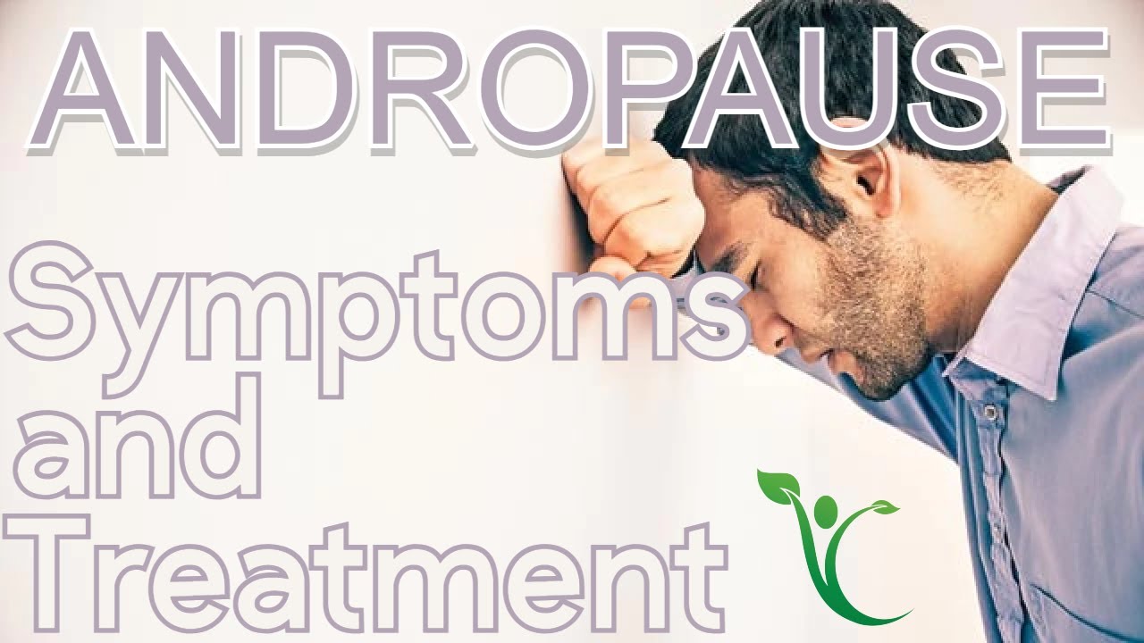 Andropause Symptoms and Treatment Youtube - YouTube
