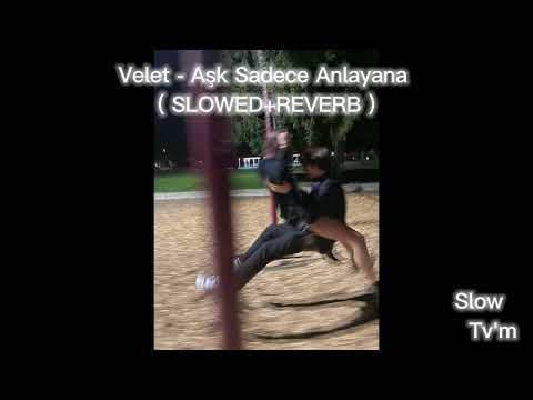 Velet - Aşk Sadece Anlayana ( Slowed + Reverb )