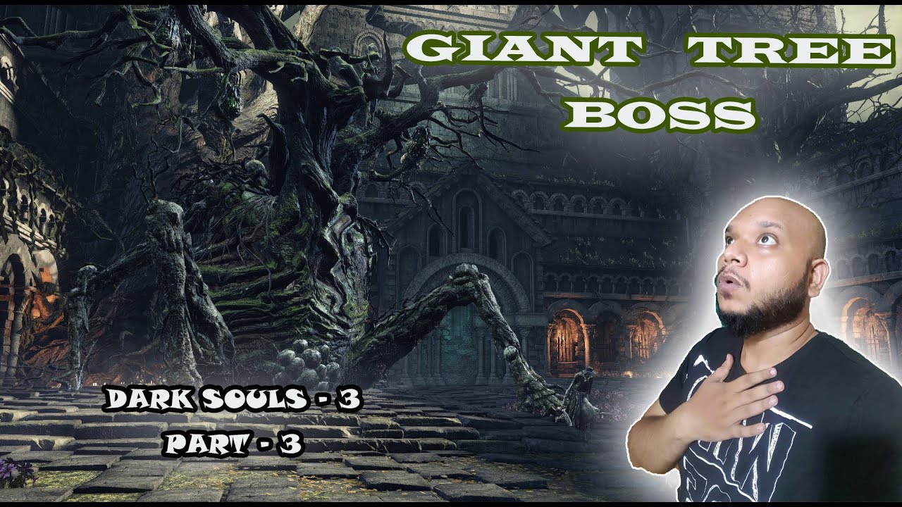 GIANT ROTTEN TREE BOSS | DARK SOULS 3 - PART 3 | GANJA GAMER - YouTube