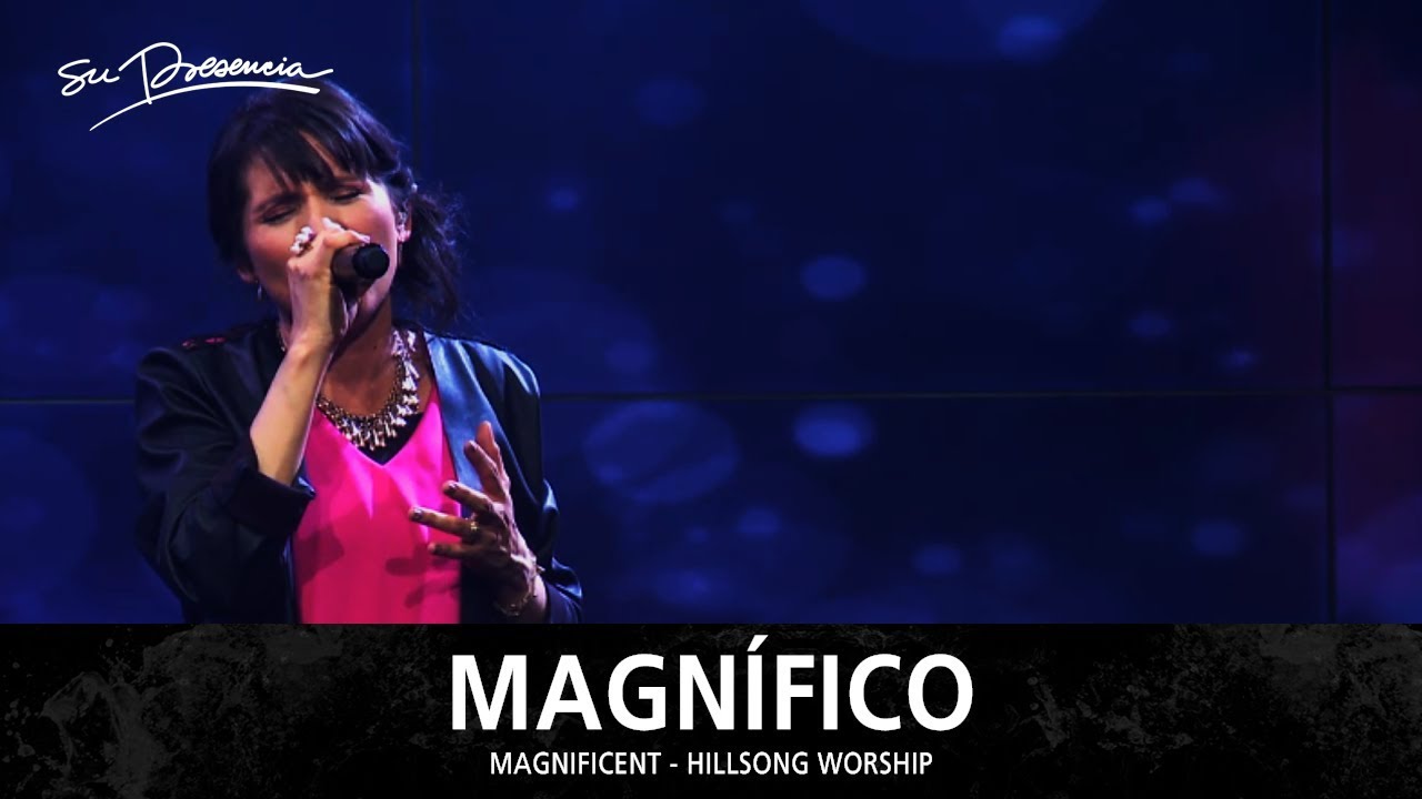 Magnífico - Su Presencia (Magnificent - Hillsong Worship) - Español ...