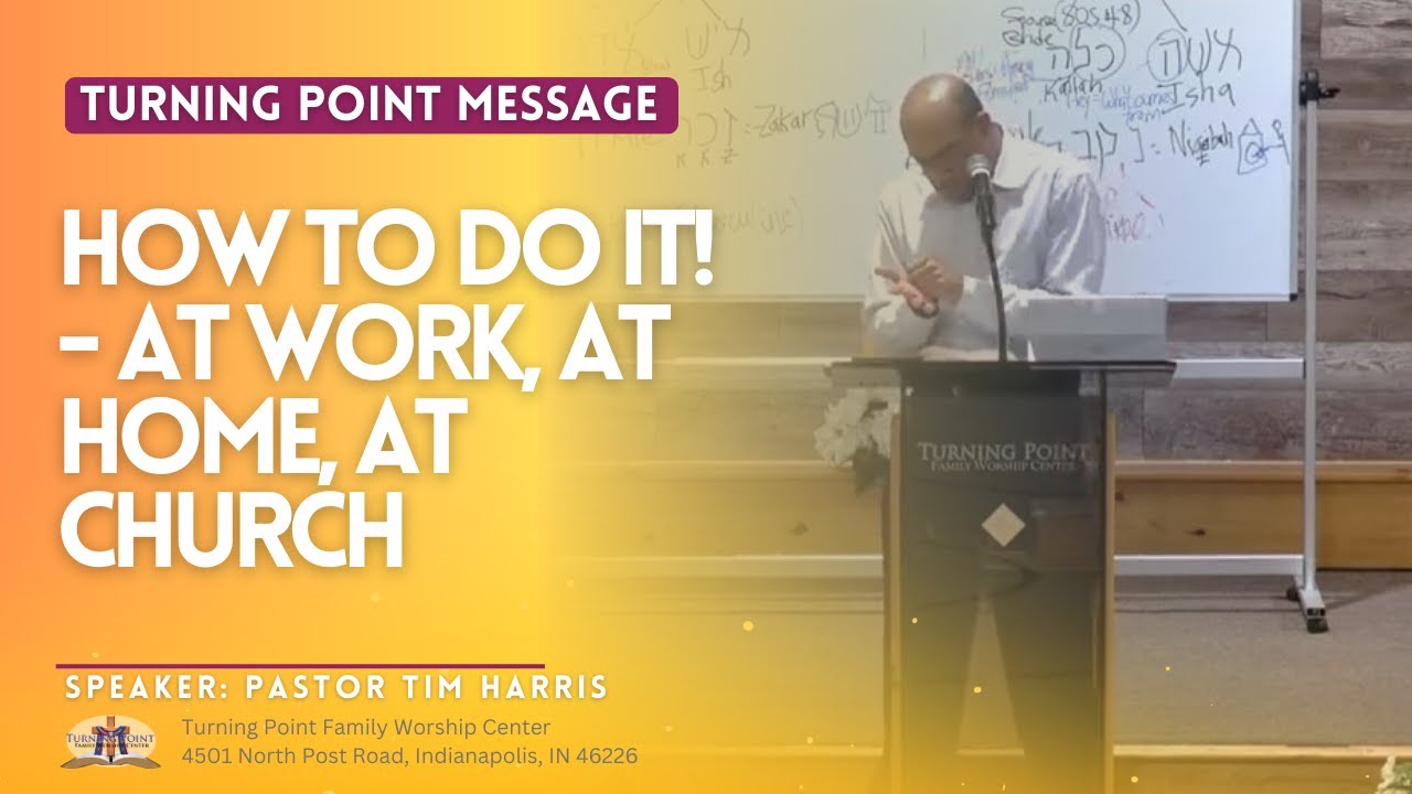 How to Do It! - At Work, At Home, At Church ~ Pastor Tim Harris - YouTube