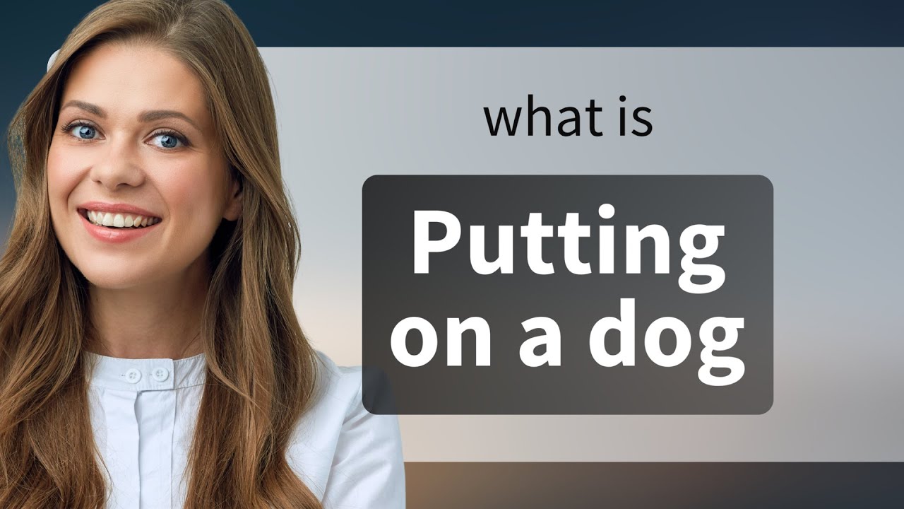 Understanding "Putting on the Dog": Unraveling Idiomatic Expressions in ...