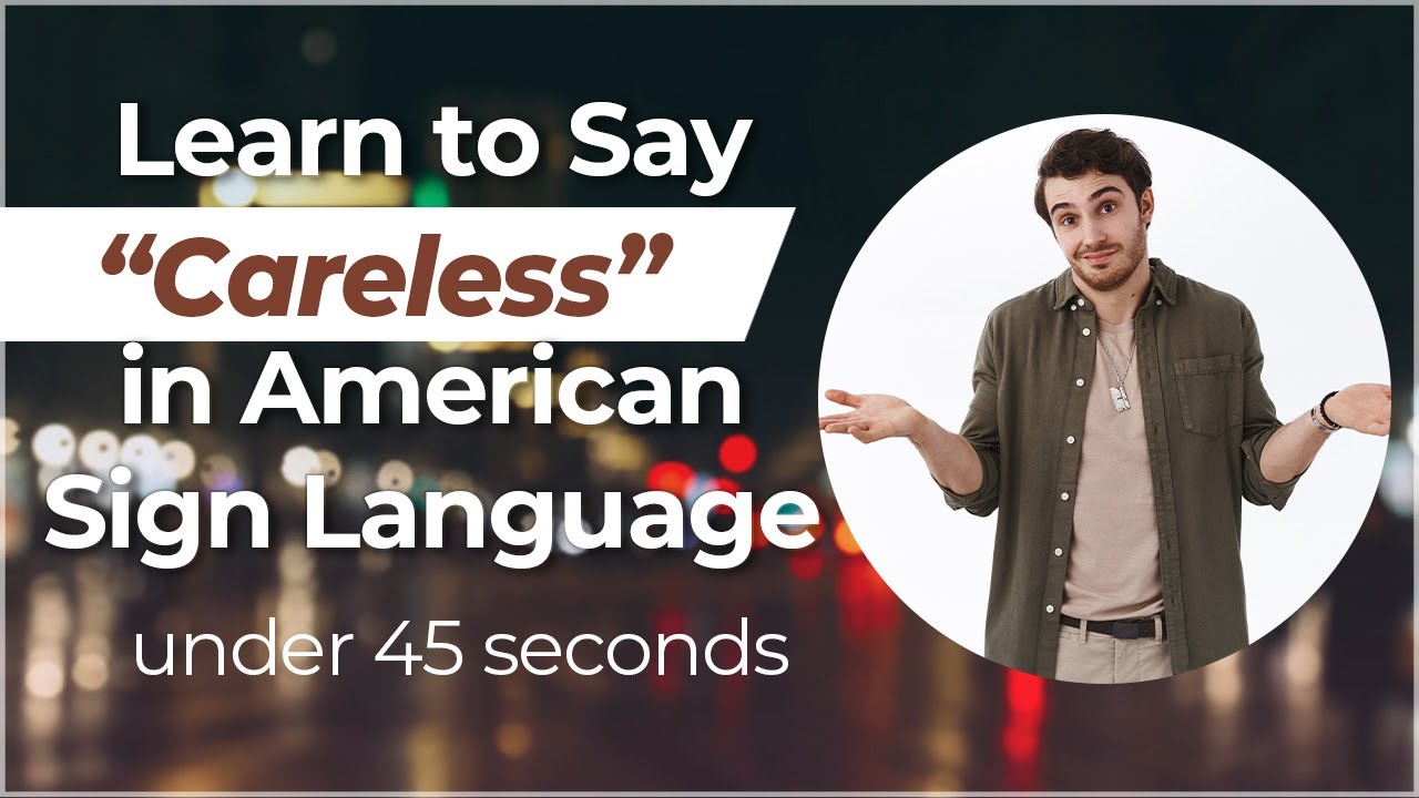 Signing in Seconds: Learn how to say CARELESS in ASL! LESS THAN 40 ...