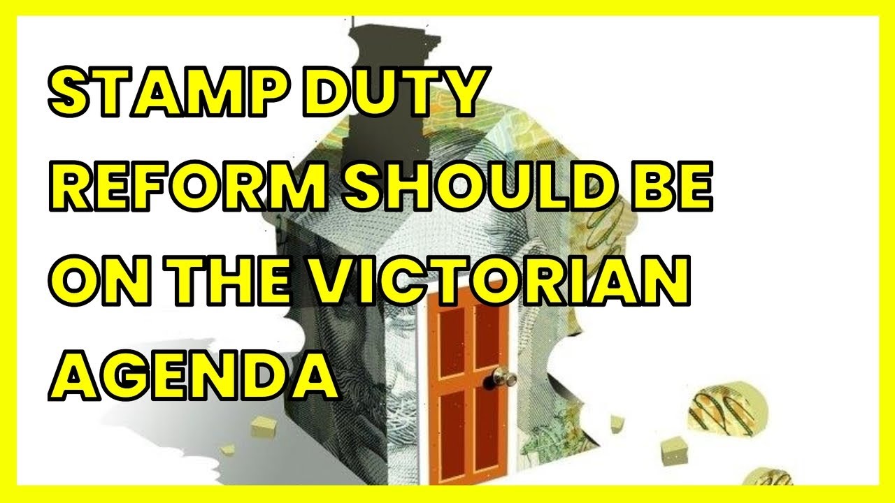 STAMP DUTY REFORM SHOULD BE ON THE VICTORIAN AGENDA - YouTube