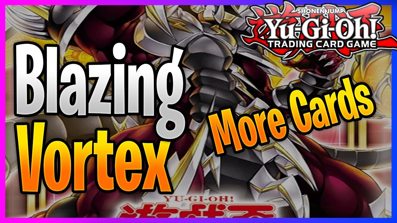 MORE Blazing Vortex Cards !!! Multiple Archetypes Support ! - YouTube