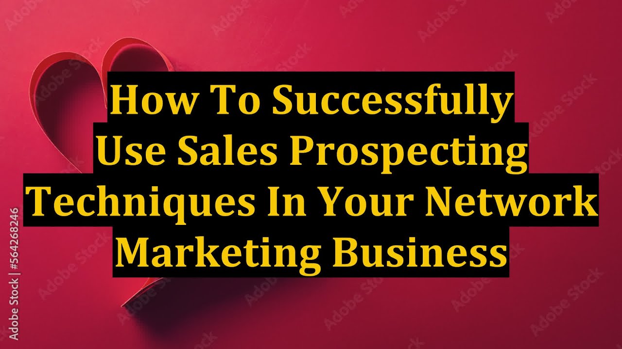 How To Successfully Use Sales Prospecting Techniques In Your Network ...