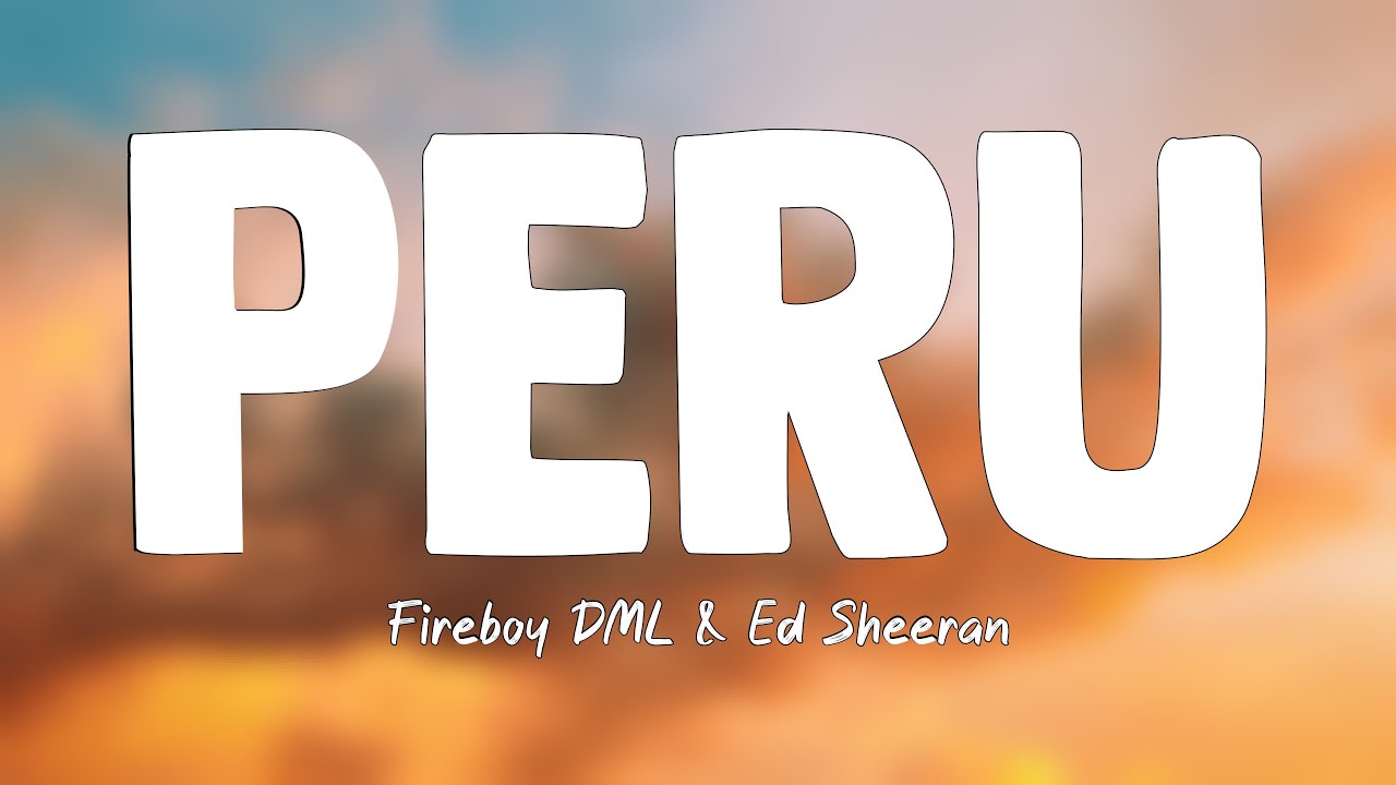 Peru - Fireboy DML & Ed Sheeran {Lyrics Video} 🫣 - YouTube