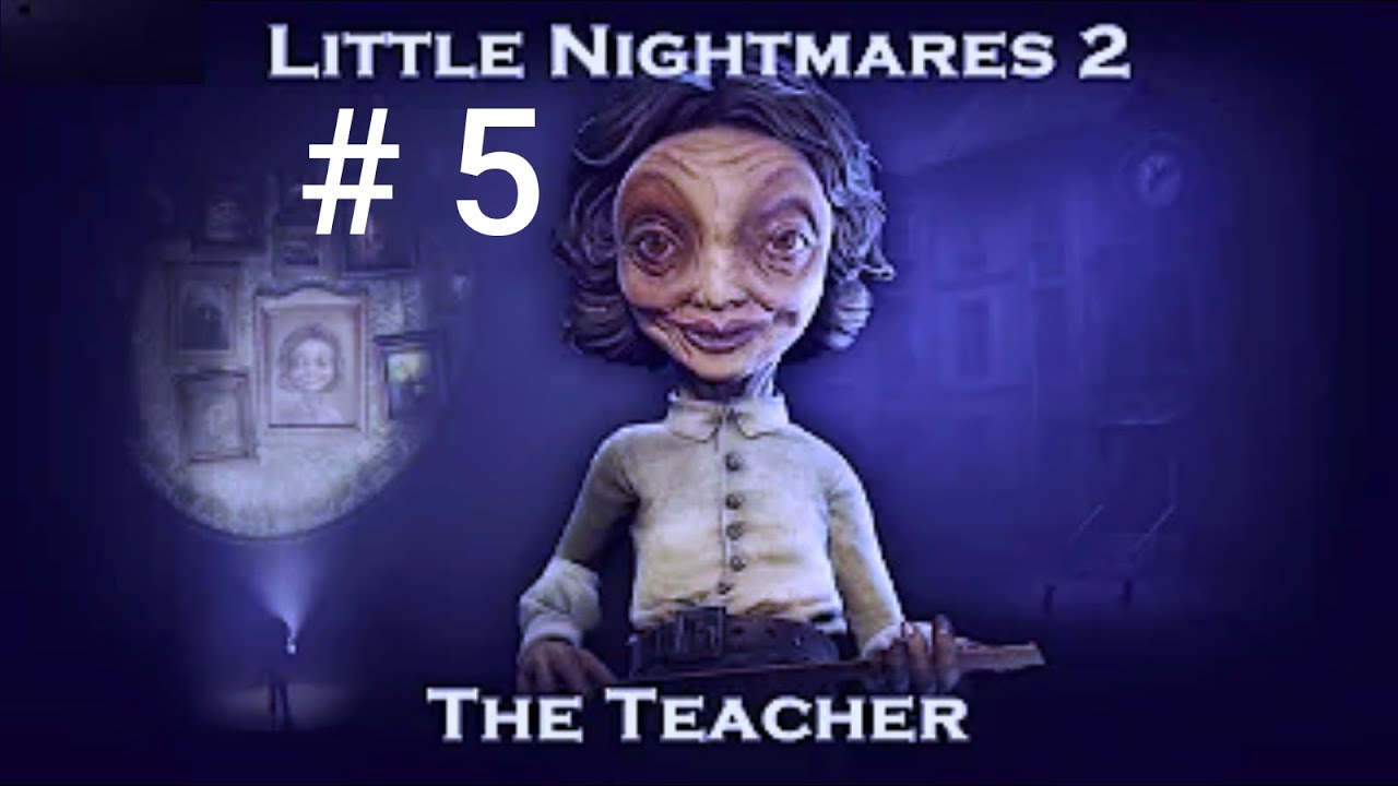 Little Nightmares 2 Gameplay Walkthrough Part 5 | The Teacher - YouTube