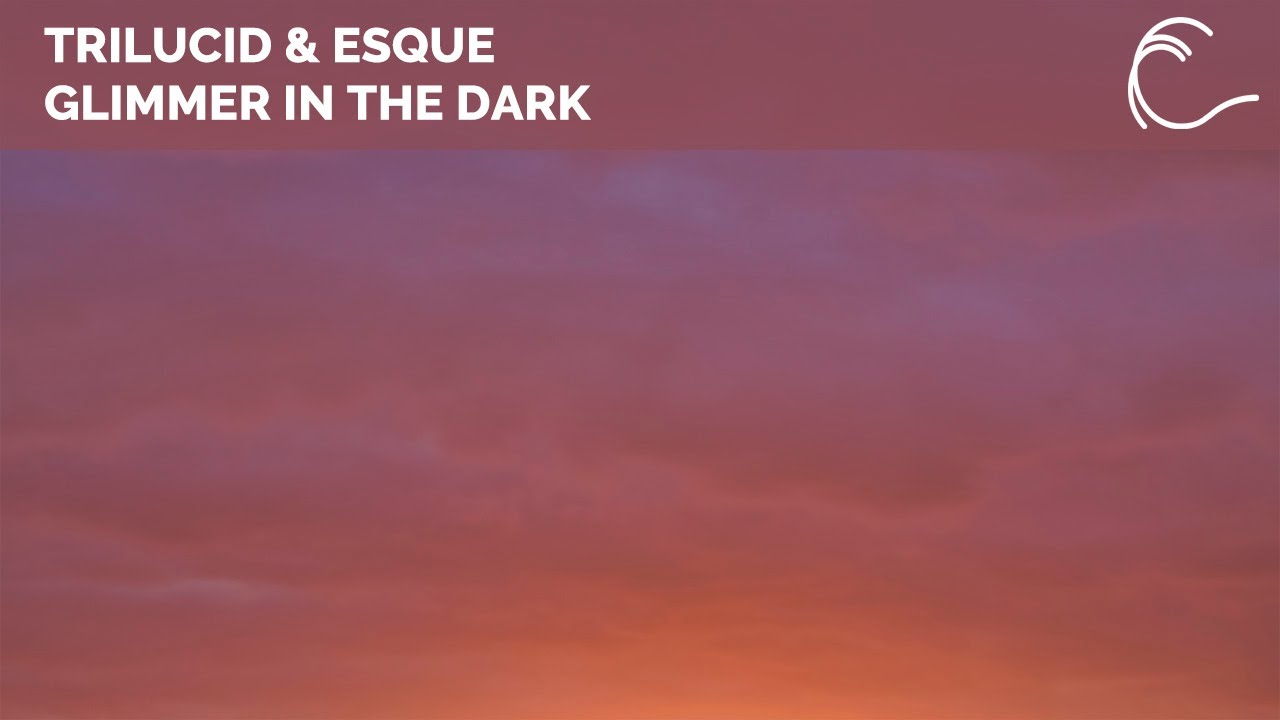 [Melodic House] Trilucid & Esque - Glimmer In The Dark (Extended Mix ...