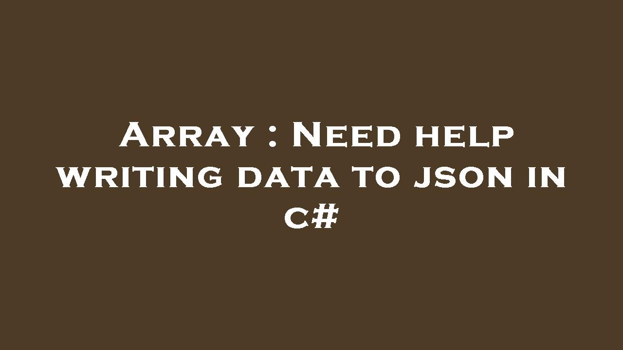 Array : Need help writing data to json in c# - YouTube