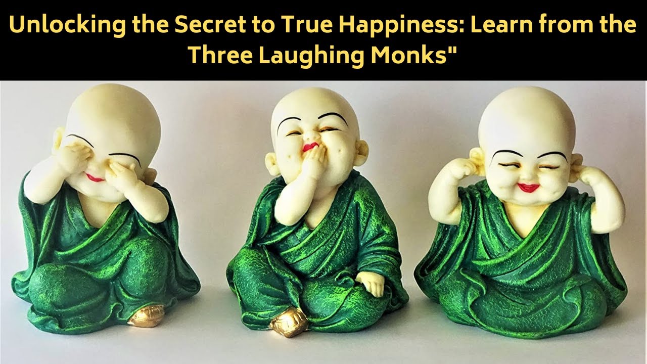 Discovering True Happiness: The Wisdom of the Three Laughing Monks ...
