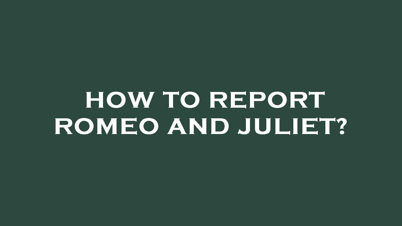 How to report romeo and juliet? - YouTube
