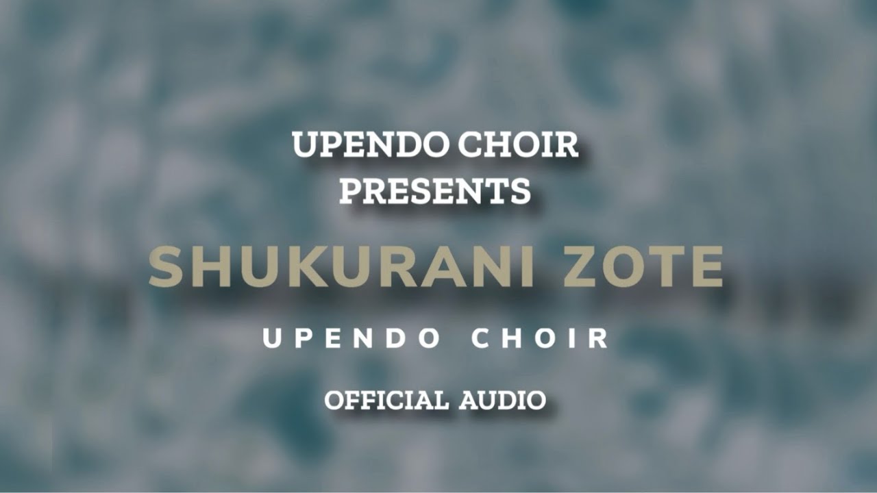 Shukurani Zote - Upendo Choir (Official Audio) - YouTube