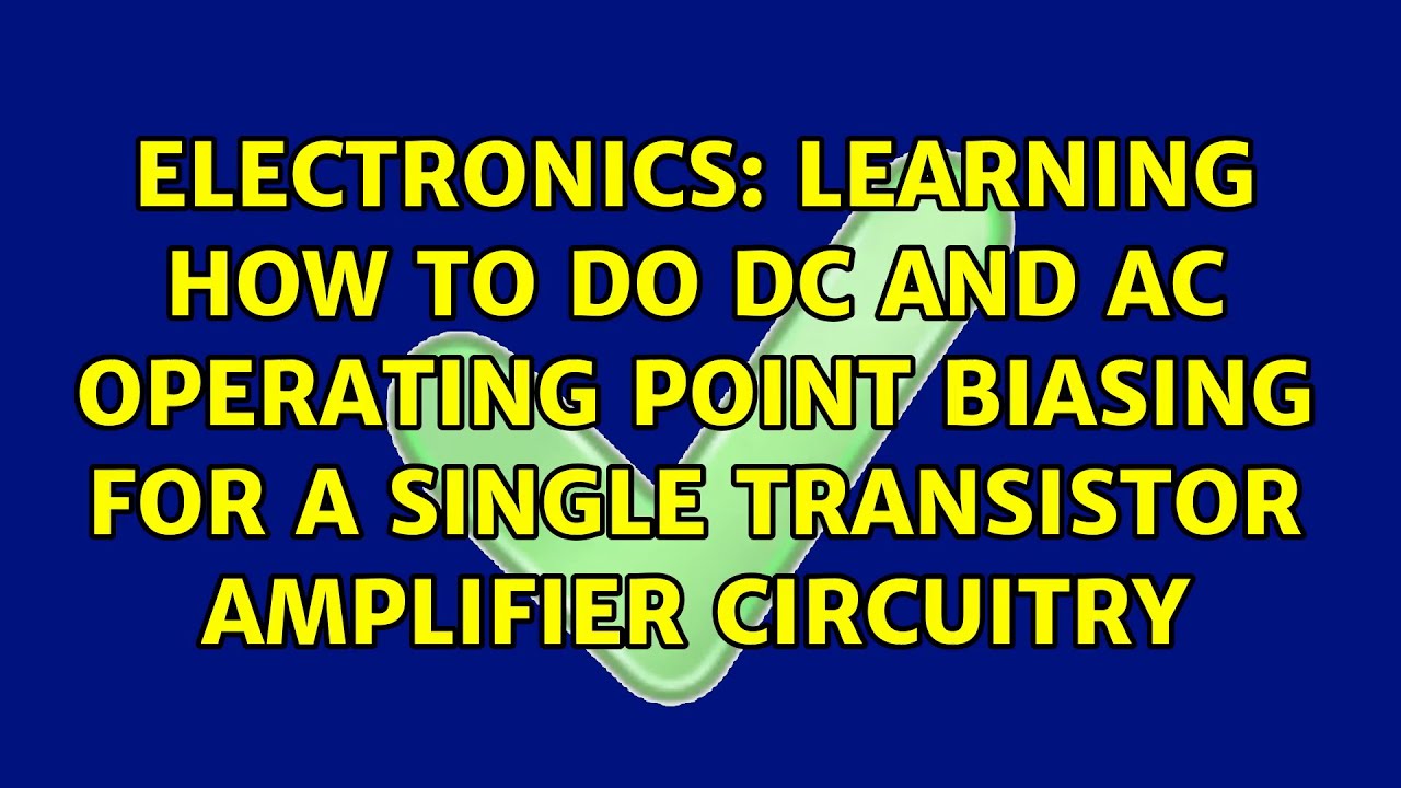 Learning how to do DC and AC operating point biasing for a single ...