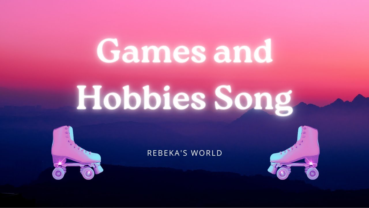 Games and Hobbies Song - YouTube