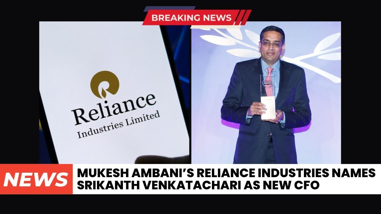 Mukesh Ambani’s Reliance Industries names Srikanth Venkatachari as new ...