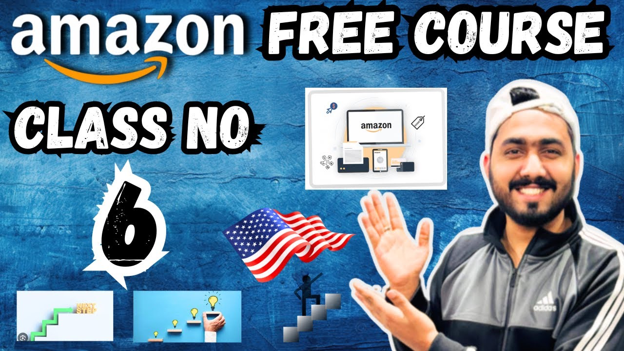 Free Amazon Course Important Class no 6 | How I am Selling Top Rated ...