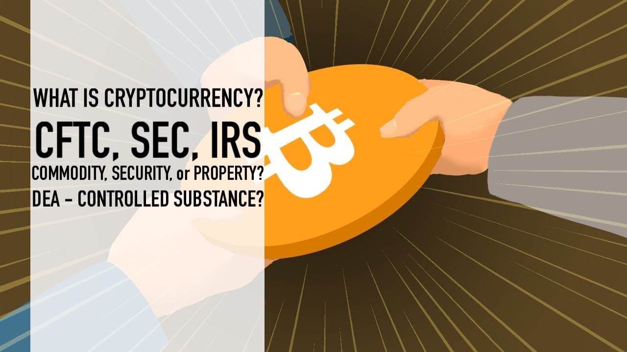 What Is Cryptocurrency? | CFTC, SEC, IRS - Commodity, Security, or ...