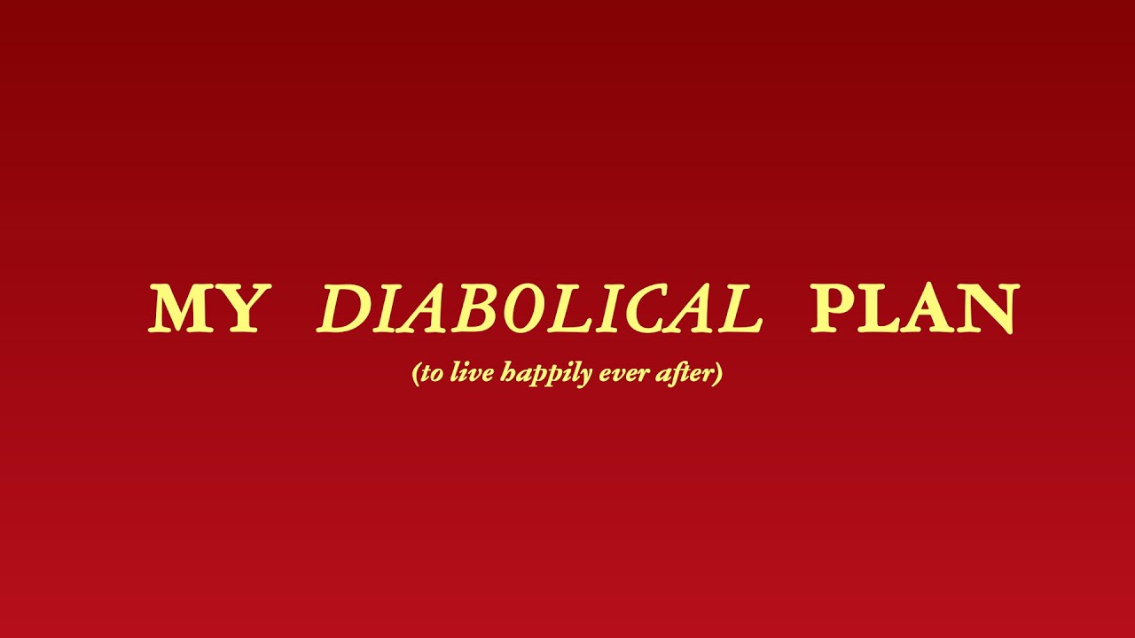 my diabolical plan (to live happily ever after) - YouTube