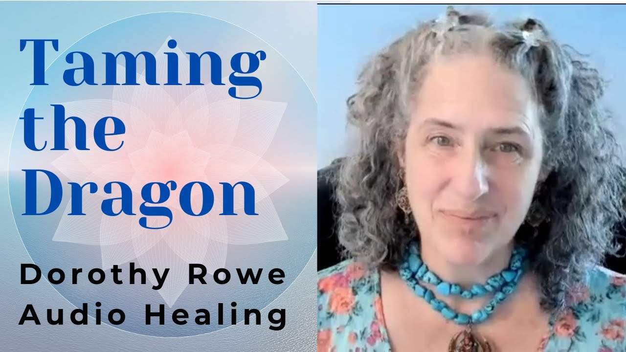 Taming the Dragon Dorothy Rowe Audio Healing - YouTube