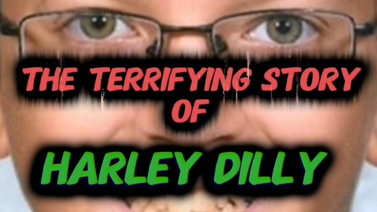 the terrifying story of Harley Dilly - YouTube