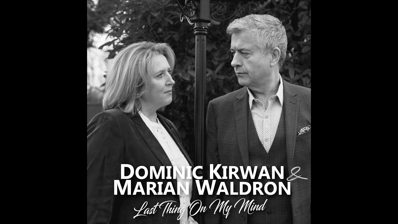 Marian Waldron & Dominic Kirwan LAST THING ON MY MIND - YouTube